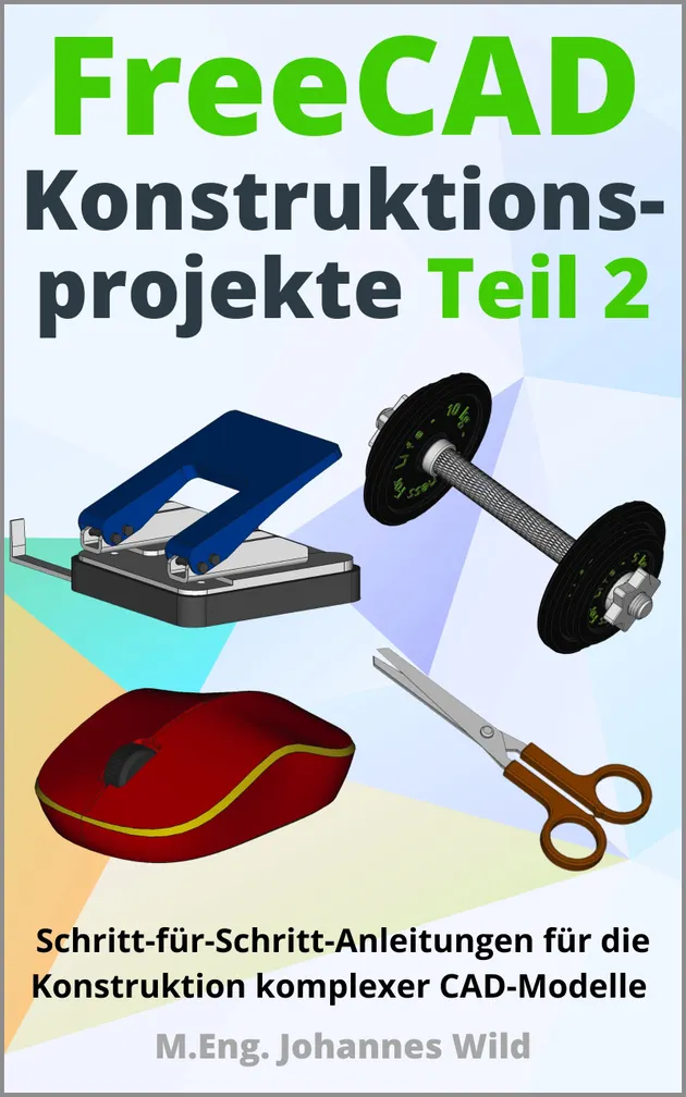 FreeCAD | Konstruktionsprojekte - Teil 2 : Schritt-für-Schritt ...