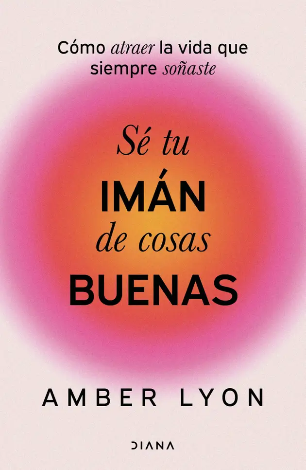 Sé tu imán de cosas buenas – E-book – Amber Lyon – ISBN 9786073931243