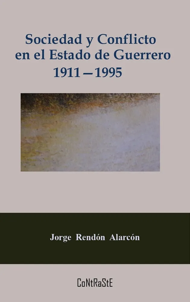 Sociedad Y Conflicto En El Estado De Guerrero 1911 1995 Poder