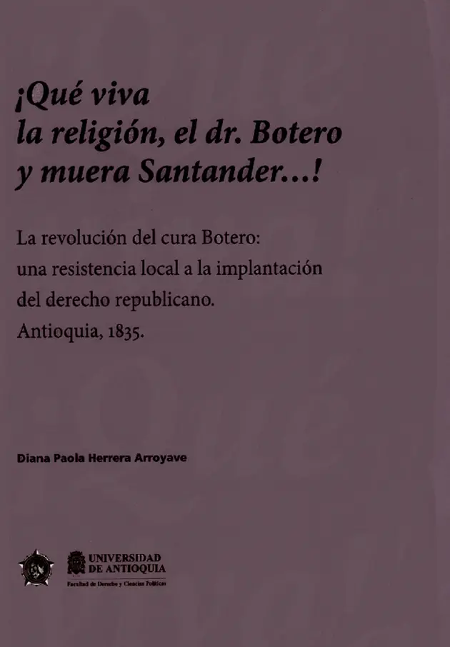 ¡Que viva la religión, el dr, Botero y muera Santander...! : La ...