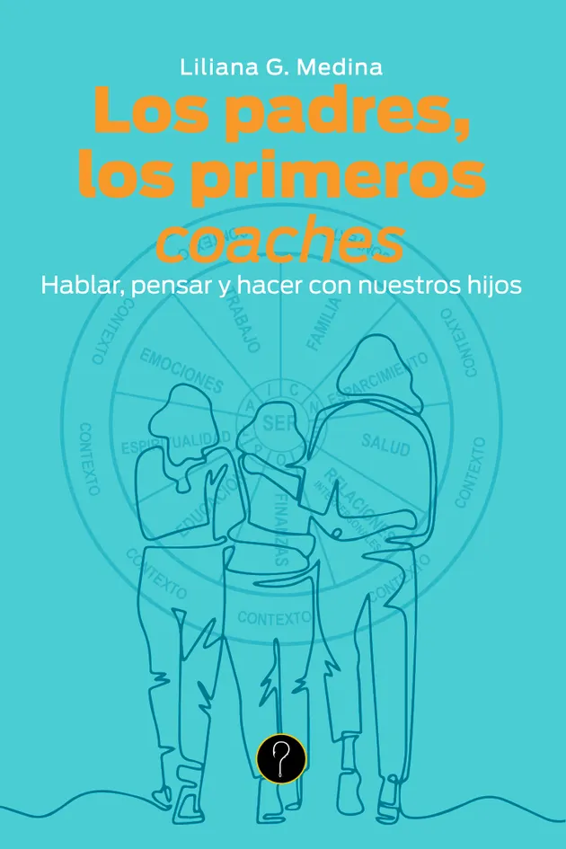 Los padres, los primeros coaches : Hablar, pensar y hacer con nuestros ...