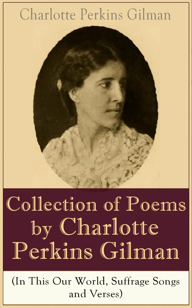 A Collection of Poems by Charlotte Perkins Gilman (In This Our World ...