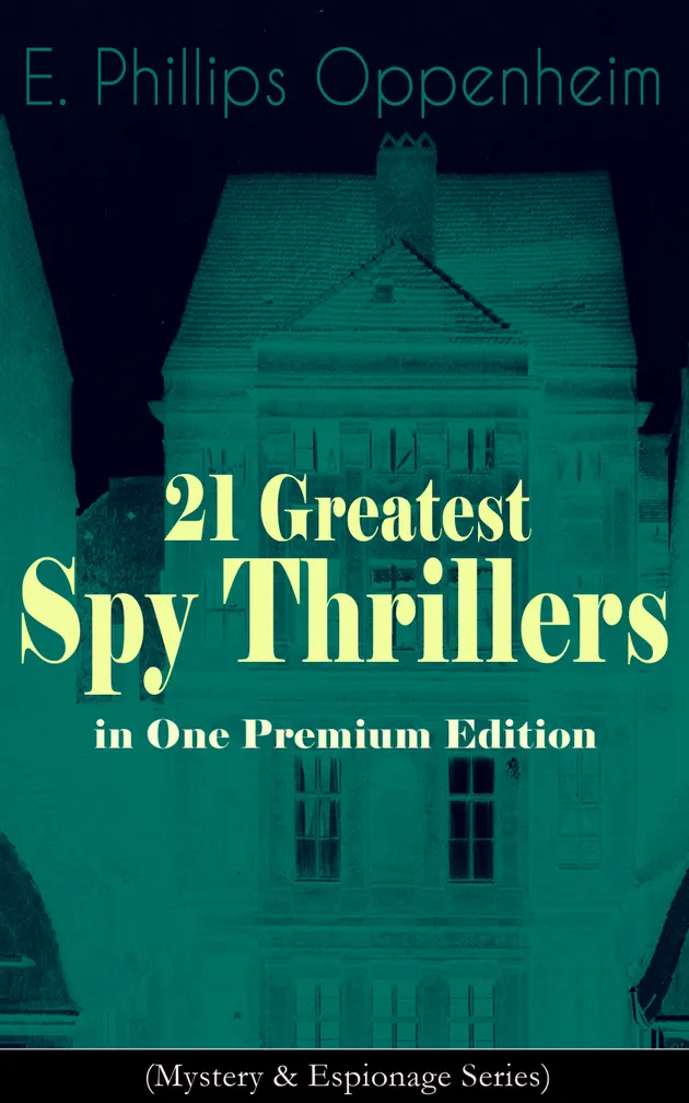 21 Greatest Spy Thrillers in One Premium Edition (Mystery & Espionage ...
