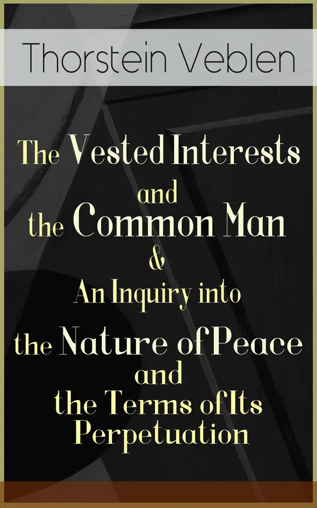 The Vested Interests and the Common Man & An Inquiry into the Nature of ...