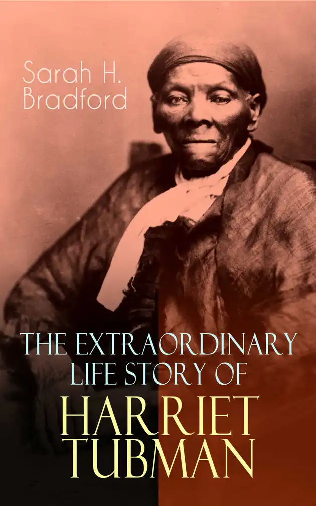 The Extraordinary Life Story Of Harriet Tubman : The Female Moses Who ...