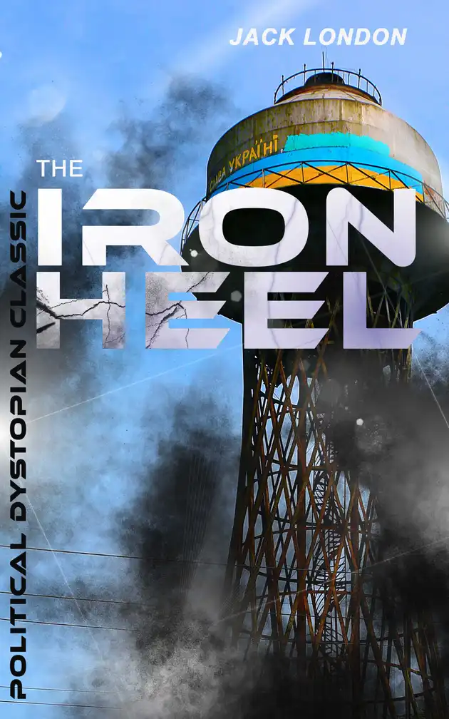 THE IRON HEEL (Political Dystopian Classic) : The Pioneer Dystopian ...