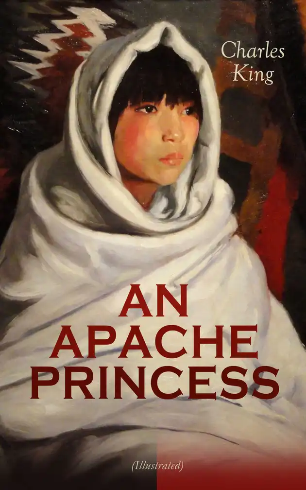 AN APACHE PRINCESS (Illustrated) : Western Classic - A Tale Of The ...