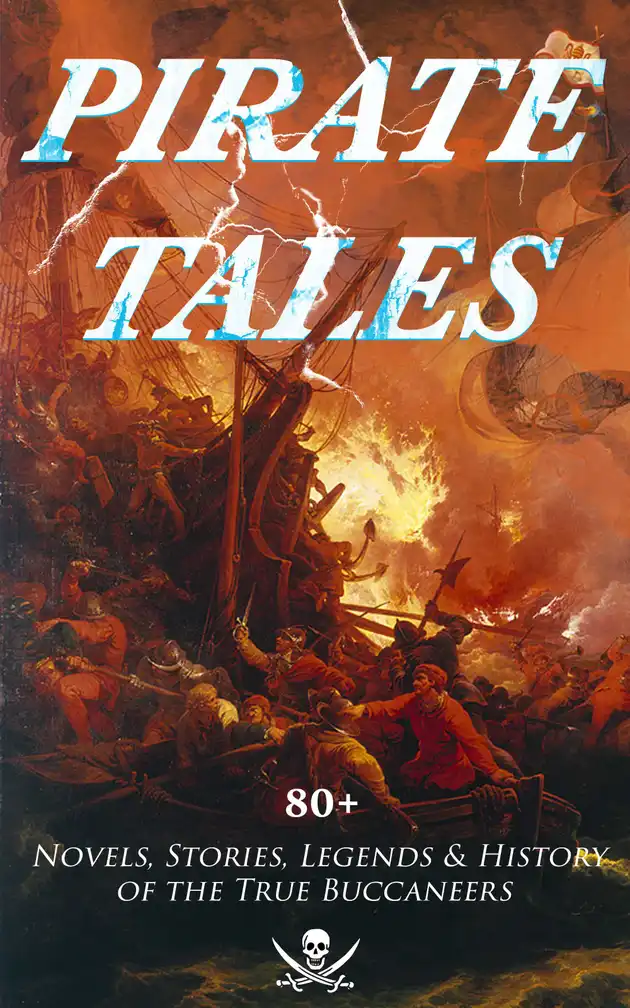 PIRATE TALES: 80+ Novels, Stories, Legends & History of the True ...
