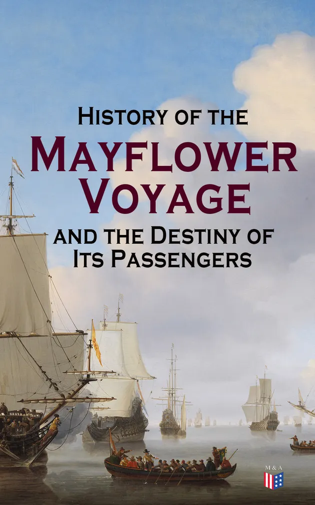 History of the Mayflower Voyage and the Destiny of Its Passengers : The ...