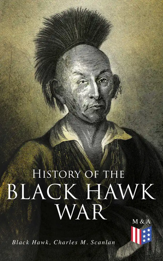 History of the Black Hawk War : Including the Autobiography of the Sauk ...