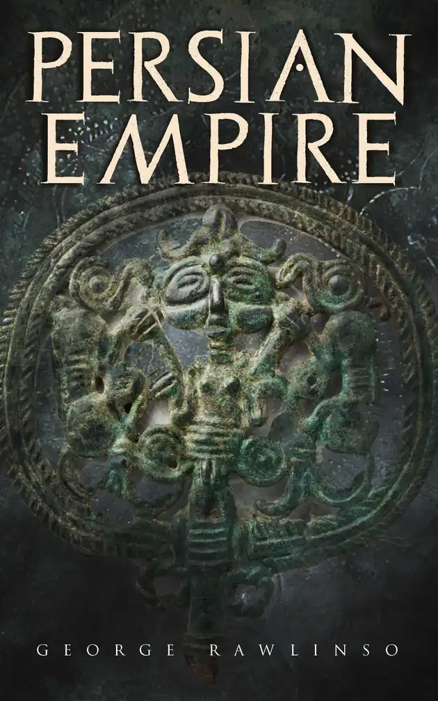 Persian Empire : Illustrated Edition: Conquests in Mesopotamia and ...