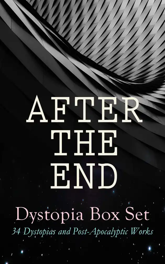 AFTER THE END – Dystopia Box Set: 34 Dystopias and Post-Apocalyptic Works : 1984, Animal Farm ...