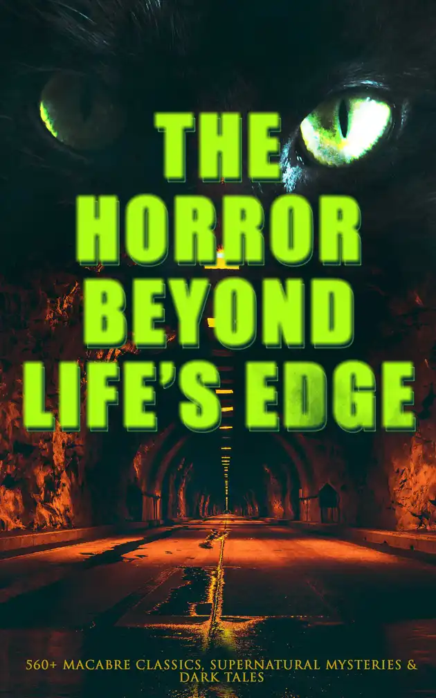 The Horror Beyond Life's Edge: 560+ Macabre Classics, Supernatural Mysteries & Dark Tales : The ...