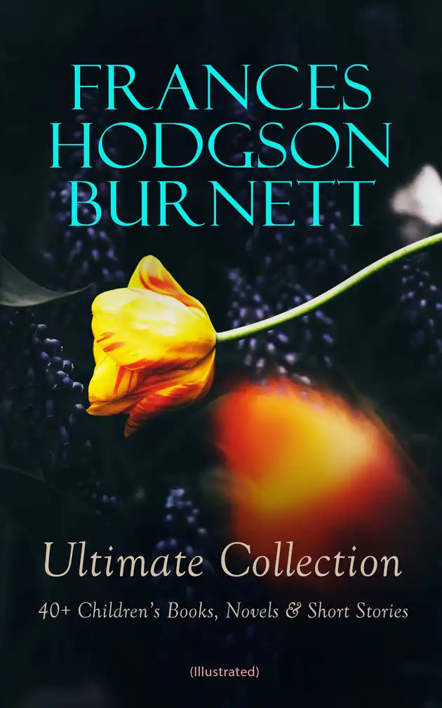 FRANCES HODGSON BURNETT Ultimate Collection: 40+ Children's Books ...