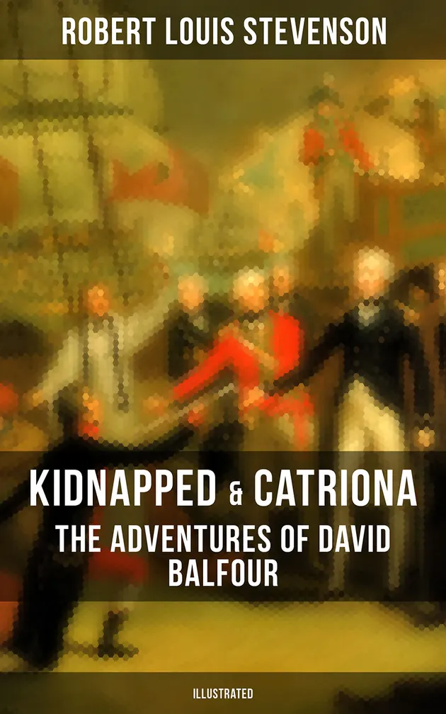 Kidnapped & Catriona: The Adventures of David Balfour (Illustrated ...