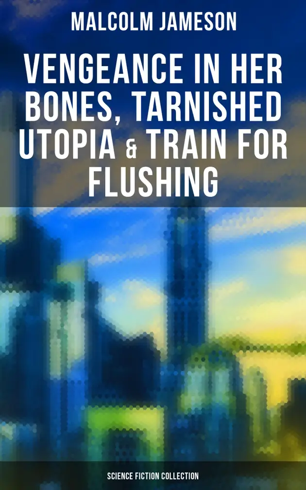 Vengeance in Her Bones, Tarnished Utopia & Train for Flushing (Science ...