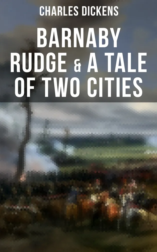 Barnaby Rudge & A Tale of Two Cities : The Riots of Eighty & French ...
