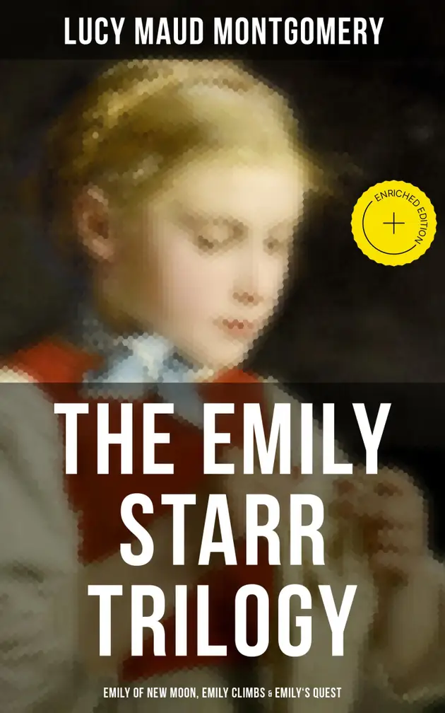 The Emily Starr Trilogy: Emily of New Moon, Emily Climbs & Emily's ...