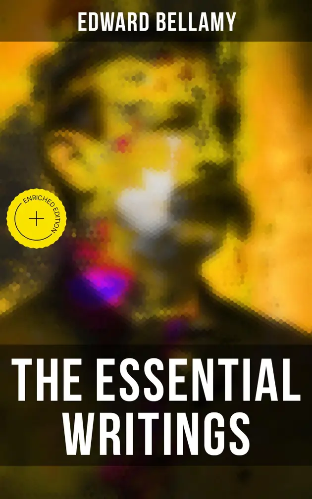 The Essential Writings of Edward Bellamy : Looking Backward, Equality ...