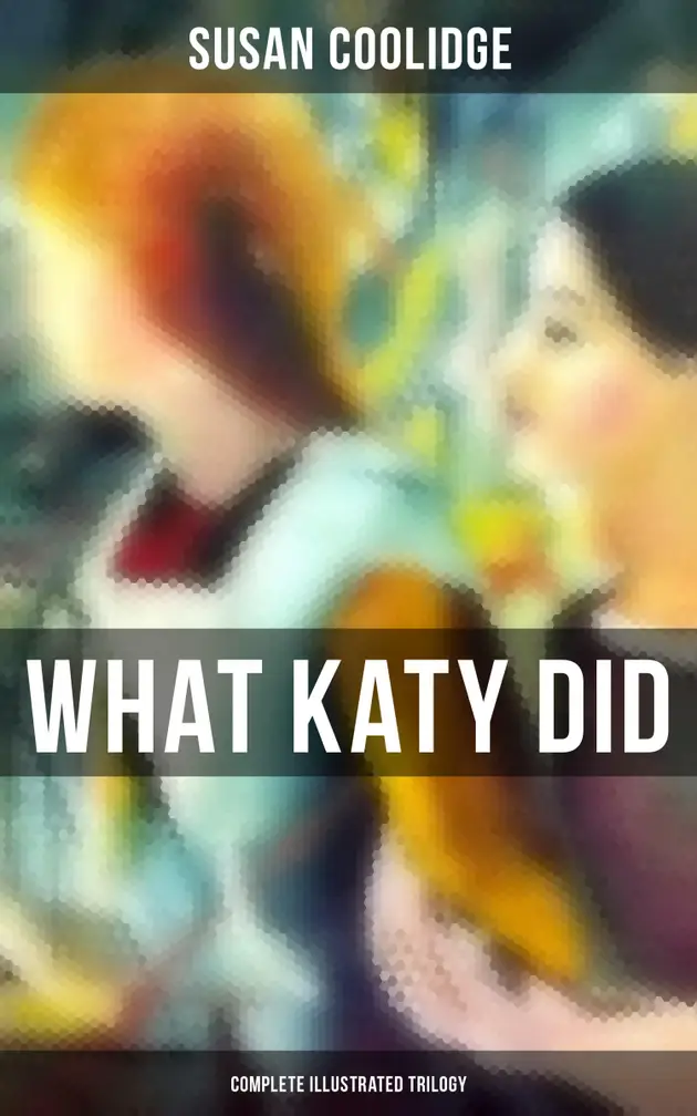 What Katy Did - Complete Illustrated Trilogy : What Katy Did, What Katy ...