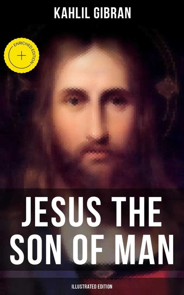 Jesus the Son of Man (Illustrated Edition) : His Words And His Deeds As ...