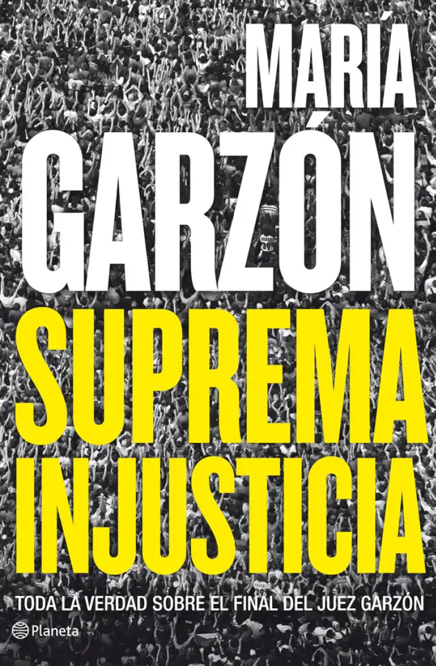 Suprema injusticia : Toda la verdad sobre el final del juez Garzón – E ...