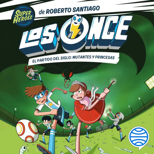 Los Once 4. El partido del Siglo: Mutantes y Princesas – Livre audio ...