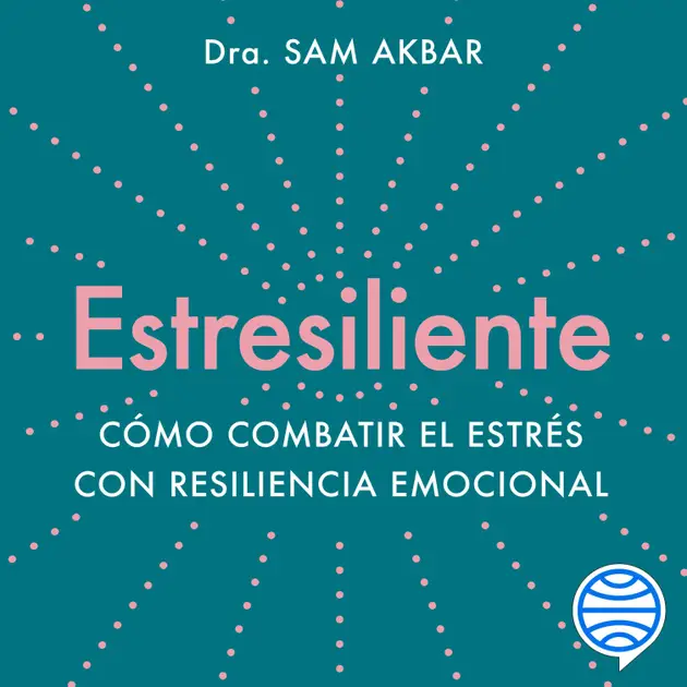 Estresiliente : Cómo combatir el estrés con resiliencia emocional ...