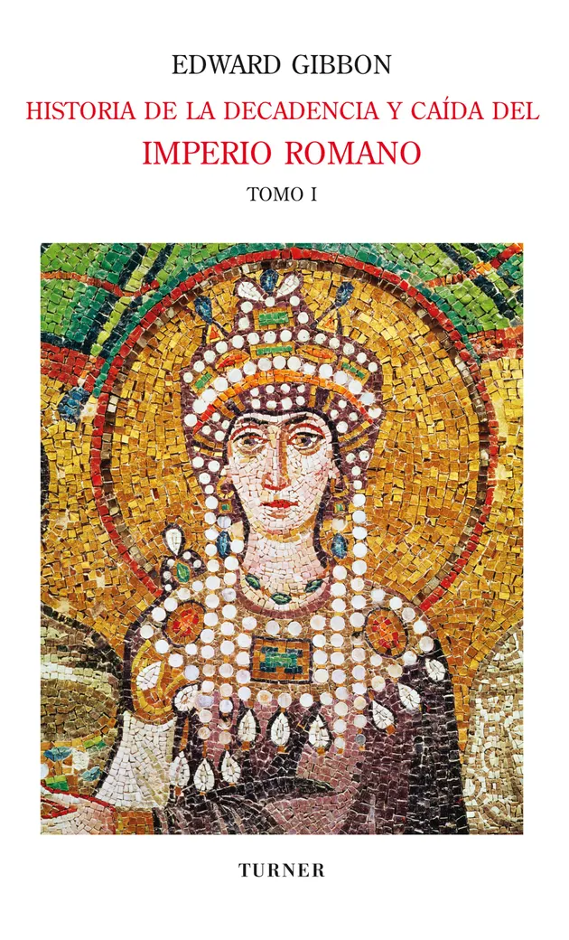 Historia de la decadencia y caída del Imperio Romano. Tomo I : Desde ...