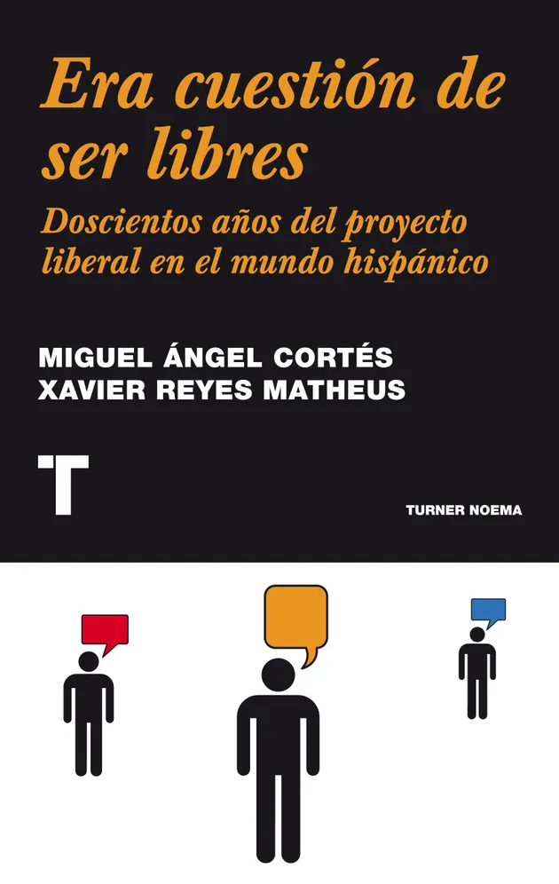 Era cuestión de ser libres : Doscientos años del proyecto liberal en el ...