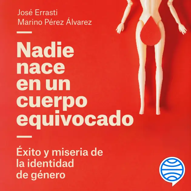 Nadie nace en un cuerpo equivocado : Éxito y miseria de la identidad de ...