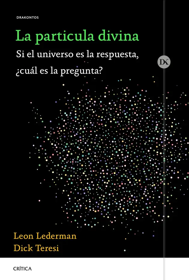 La partícula divina : Si el universo es la respuesta, ¿cuál es la ...