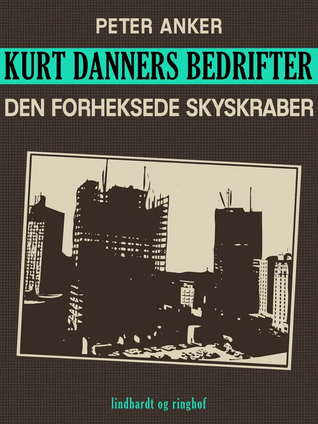 Kurt Danners bedrifter: Den forheksede skyskraber | E-book | Peter ...