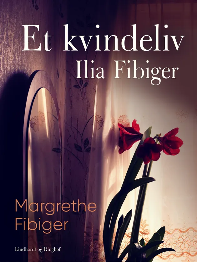 Et kvindeliv - Ilia Fibiger | E-book | Margrethe Fibiger | Nextory