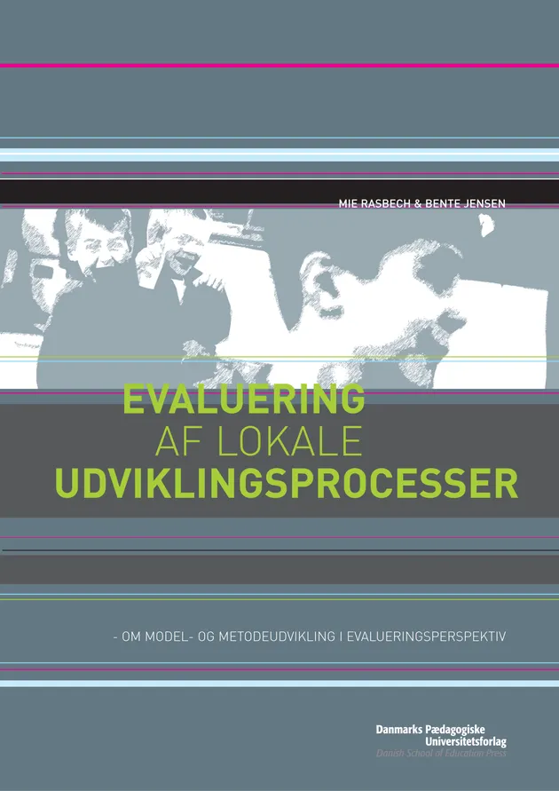 Evaluering af lokale udviklingsprocesser : Om model- og metodeudvikling i evalueringsperspektiv ...