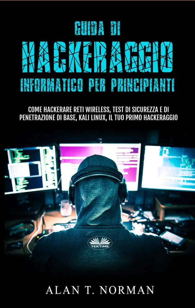 Guida Di Hackeraggio Informatico Per Principianti : Come Hackerare Reti ...
