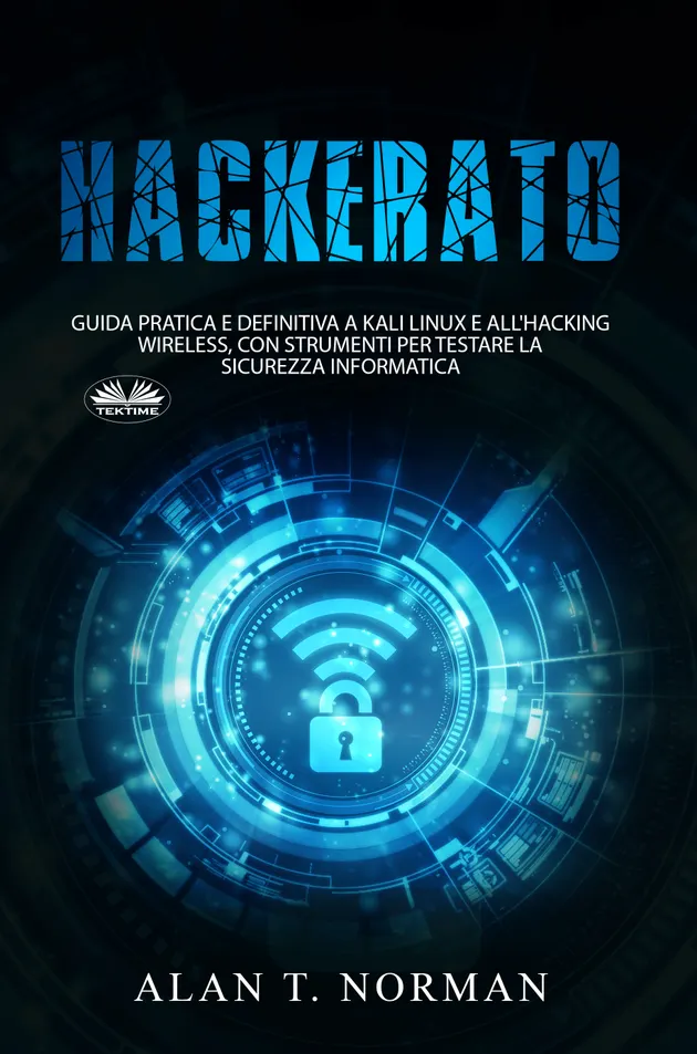 Hackerato : Guida Pratica E Definitiva A Kali Linux E All'Hacking ...