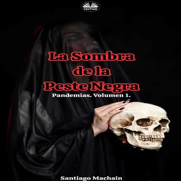La Sombra De La Peste Negra : Enfermedad, Supervivencia Y Legado Humano ...
