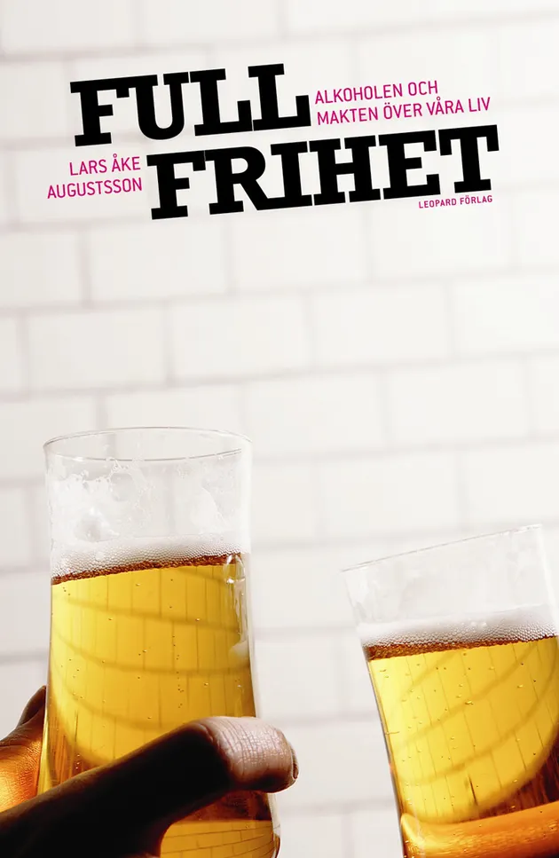 Full frihet - Alkoholen och makten över våra liv – E-Book – Lars Åke ...