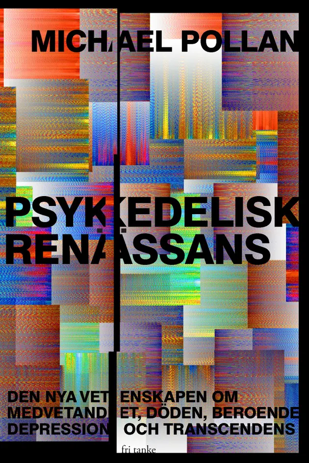 Psykedelisk renässans : Den nya vetenskapen om medvetandet, döden ...