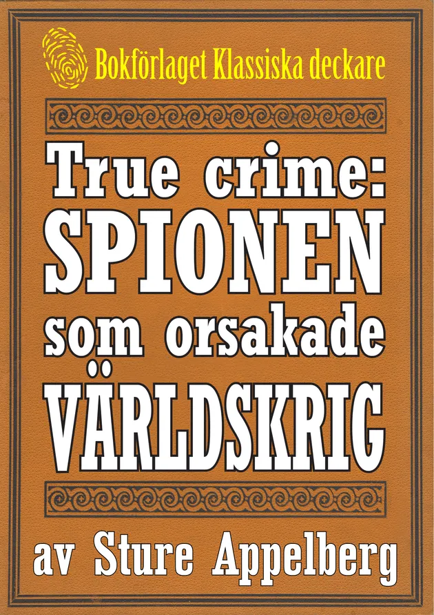 Spionen som orsakade ett världskrig. True crime-text från 1938 ...