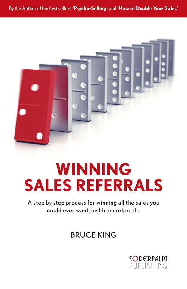 Winning Sales Referrals - a step by step process for winning all the ...
