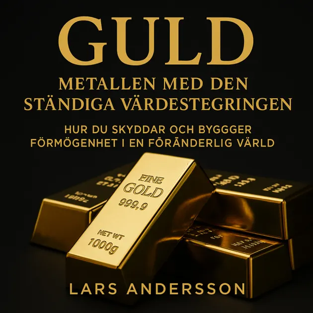 GULD – Metallen med den ständiga värdestegringen - Hur du skyddar och ...
