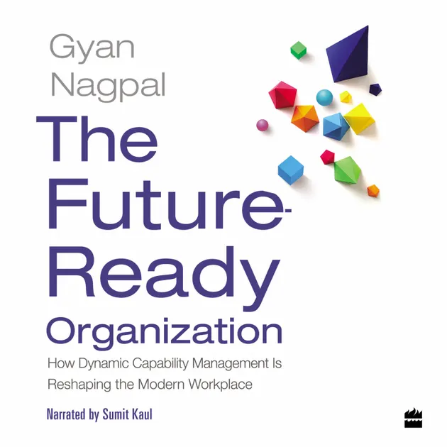 The Future Ready Organization : How Dynamic Capability Management Is ...