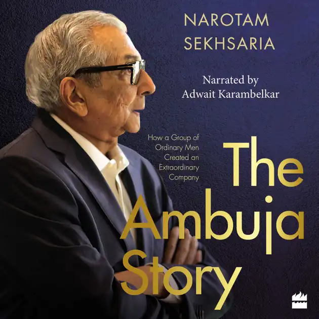 The Ambuja Story : How a Group of Ordinary Men Created an Extraordinary ...