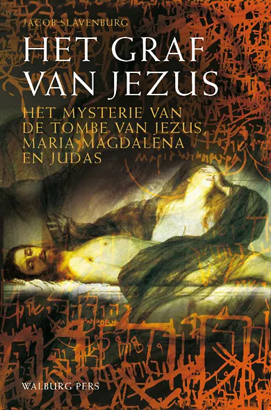 Het graf van Jezus : het mysterie van de tombe van Jezus, Maria ...