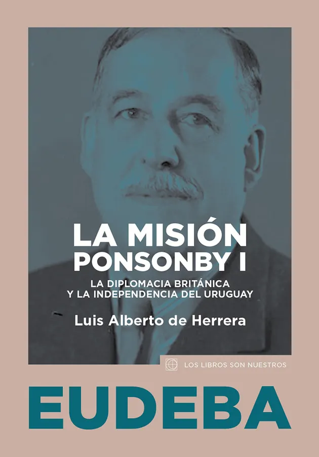 La misión Ponsonby I : La diplomacia Británica y la independencia de ...