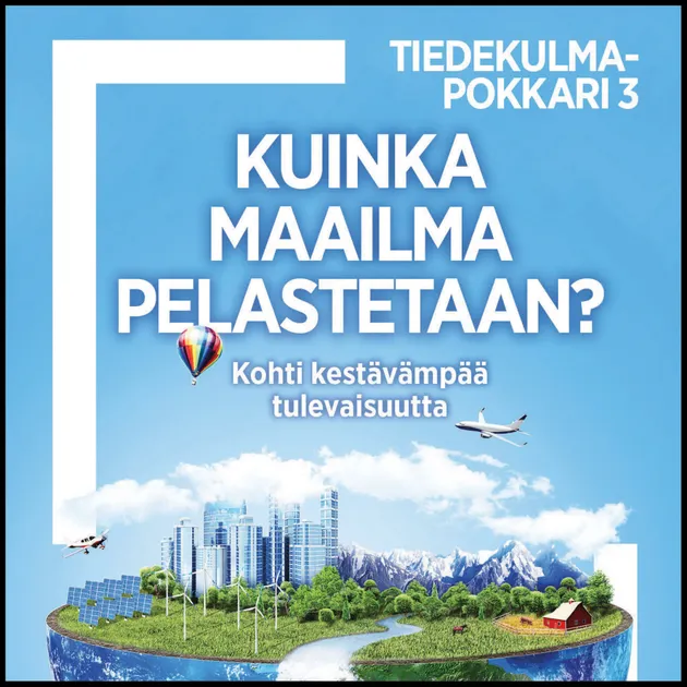 Kuinka maailma pelastetaan? : Kohti kestävämpää tulevaisuutta ...