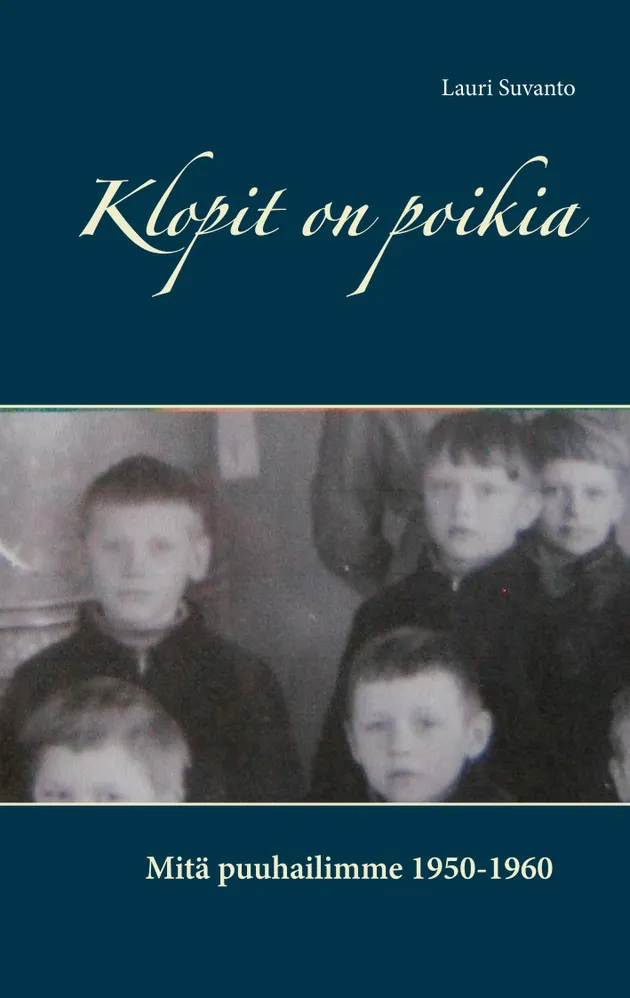 Klopit on poikia : Mitä puuhailimme 1950-1960 – E-book – Lauri Suvanto ...