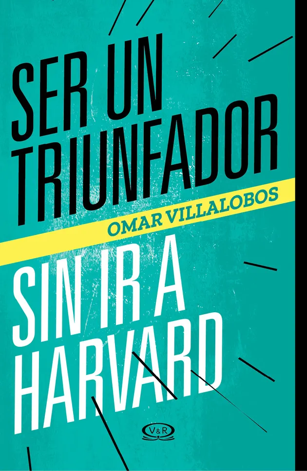 Ser un triunfador sin ir a Harvard | E-book | Omar Villalobos | Nextory